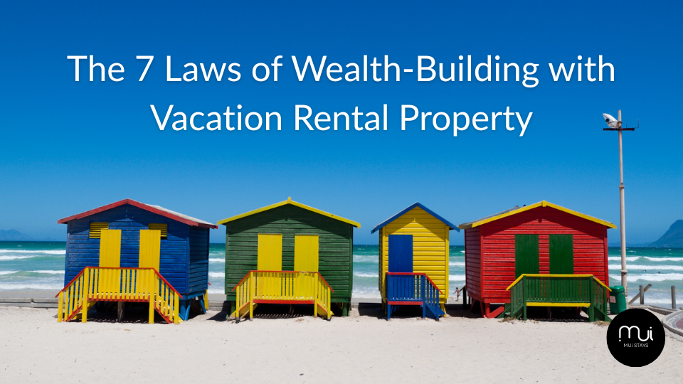 The 7 Laws of Wealth-Building with Vacation Rental Property | MUi STAYS