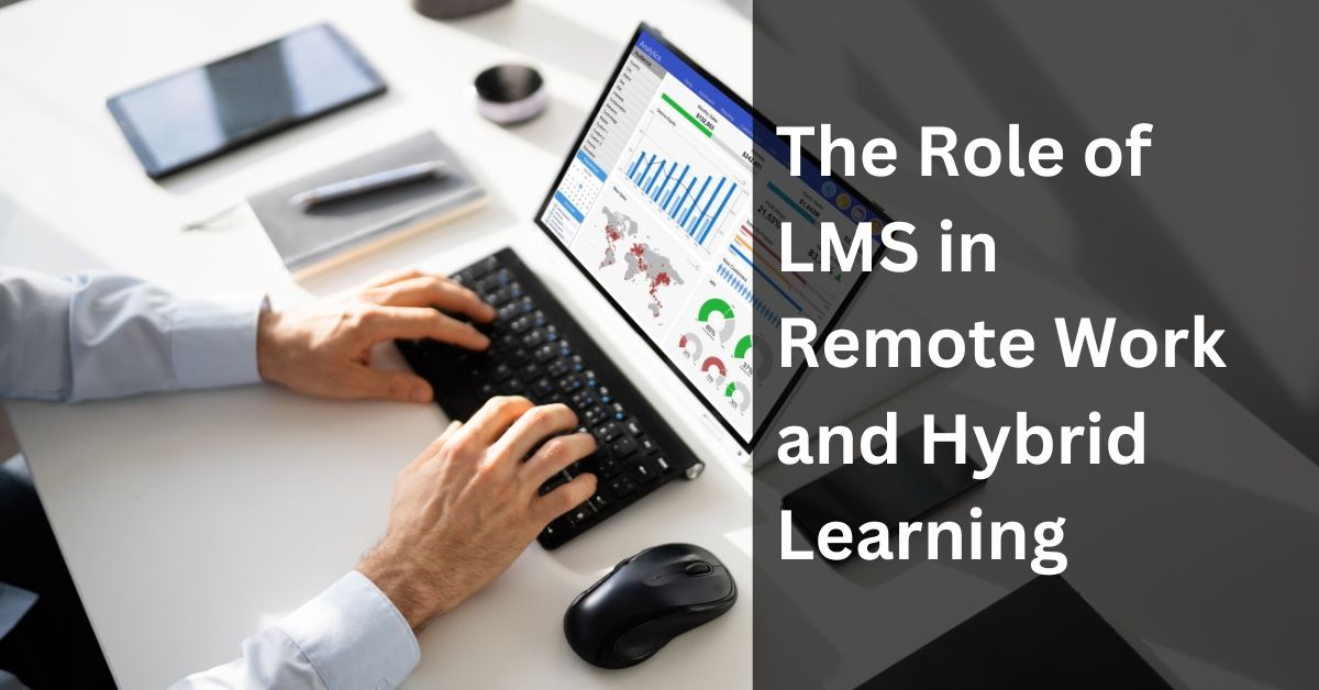 The Role of LMS in Remote Work and Hybrid Learning